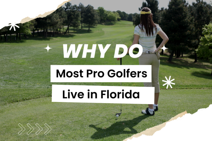 Why Do Most Pro Golfers Live in Florida? Golf Capital of the World